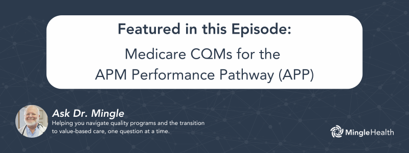 Medicare CQMs for the APM Performance Pathway (APP): Everything Your ...