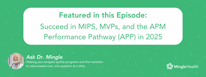 How to Succeed in MIPS, MVPs, and the APM Performance Pathway (APP) in 2025